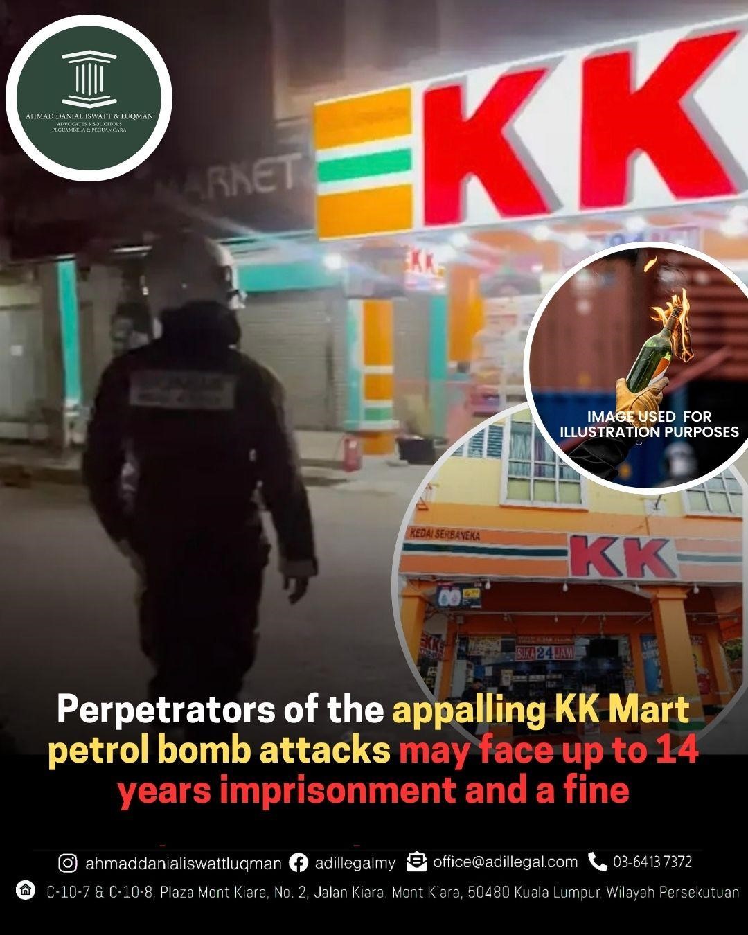 PERPETRATORS OF THE APPALLING KK MART PETROL BOMB ATTACKS MAY FACE UP TO 14 YEARS IMPRISONMENT ...
